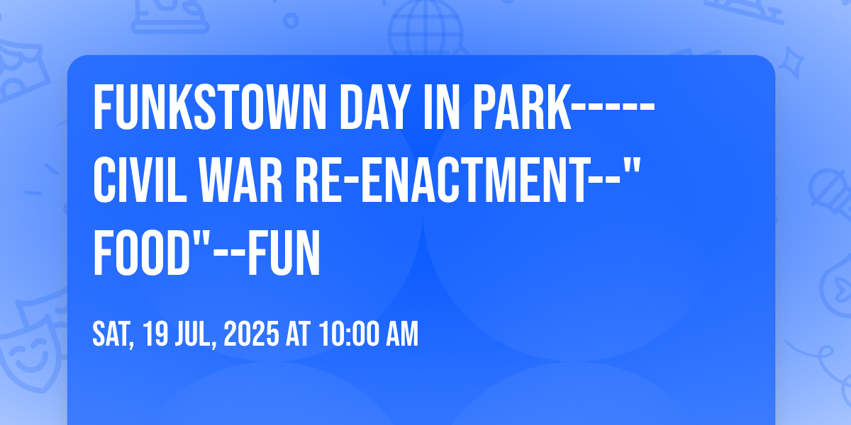 FUNKSTOWN DAY IN PARK-----CIVIL WAR RE-ENACTMENT--"FOOD"--FUN ...