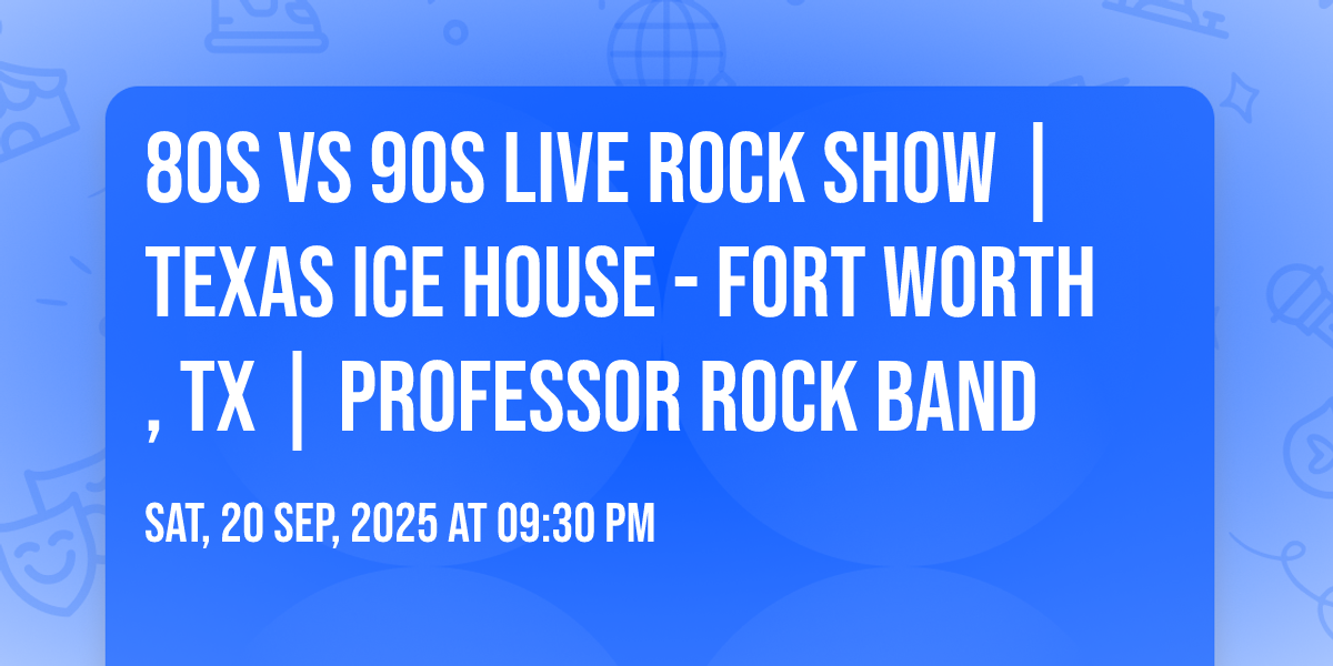 80s VS 90s LIVE ROCK SHOW | TEXAS ICE HOUSE - FORT WORTH, TX ...