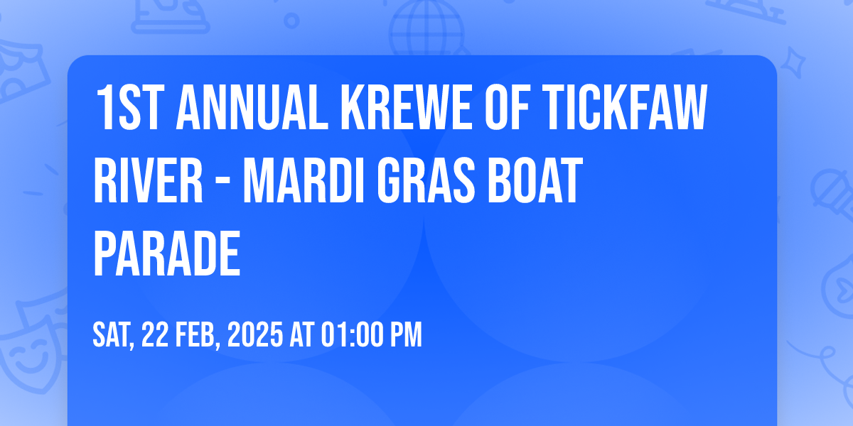 1st Annual Krewe of Tickfaw River - Mardi Gras Boat Parade , Tickfaw ...