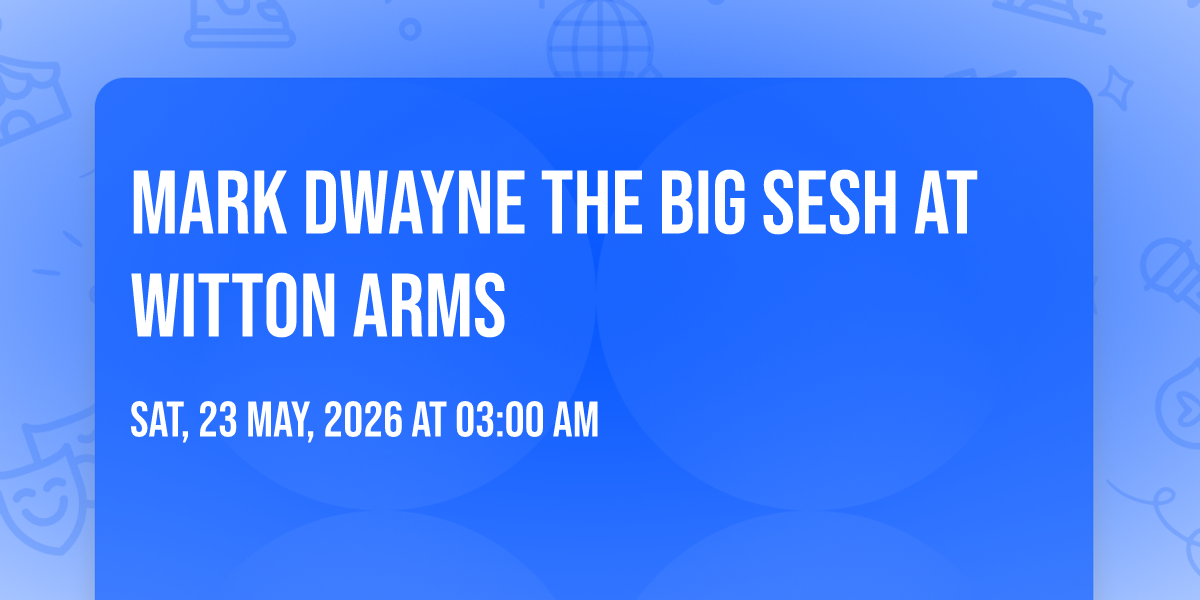 Mark Dwayne The Big Sesh at Witton Arms, Witton Arms, Birmingham, 23 May to 24 May | AllEvents