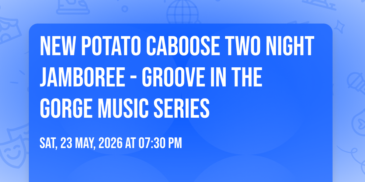 New Potato Caboose Two Night Jamboree - Groove in the Gorge Music ...