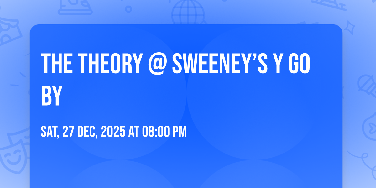 The Theory @ Sweeney’s Y Go By, Sweeneys Y Go By, Cornell, 27 December ...
