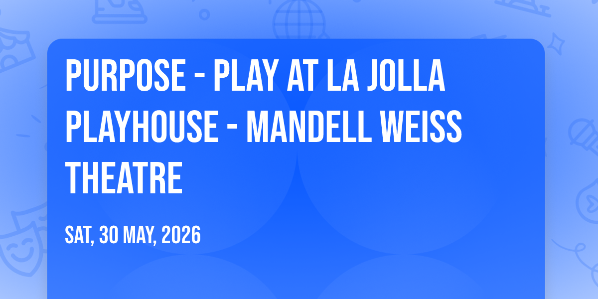 Purpose - Play at La Jolla Playhouse - Mandell Weiss Theatre, La Jolla ...