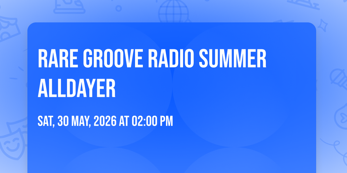 Rare Groove Radio Summer Alldayer, The Courthouse Skegness, 30 May 2026 ...