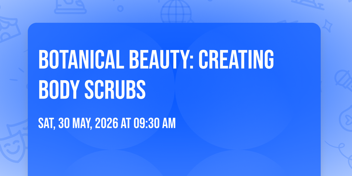 Botanical Beauty: Creating Body Scrubs, Garden of the Sun, Fresno, 30 ...