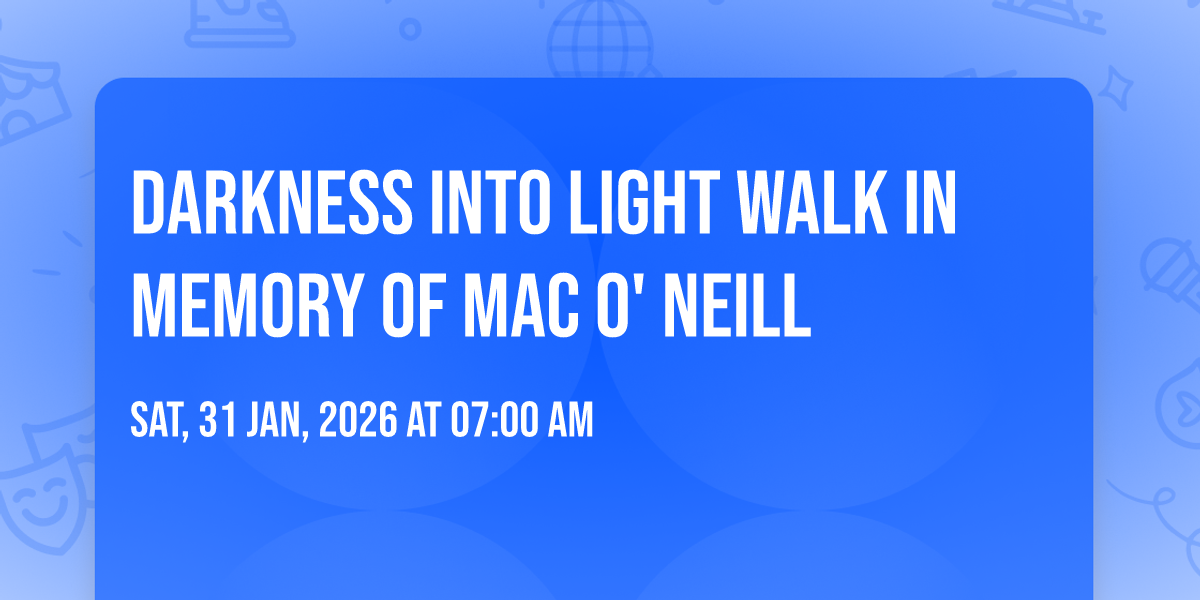 Darkness into Light Walk in Memory of Mac O Neill, Kellys Complex ...