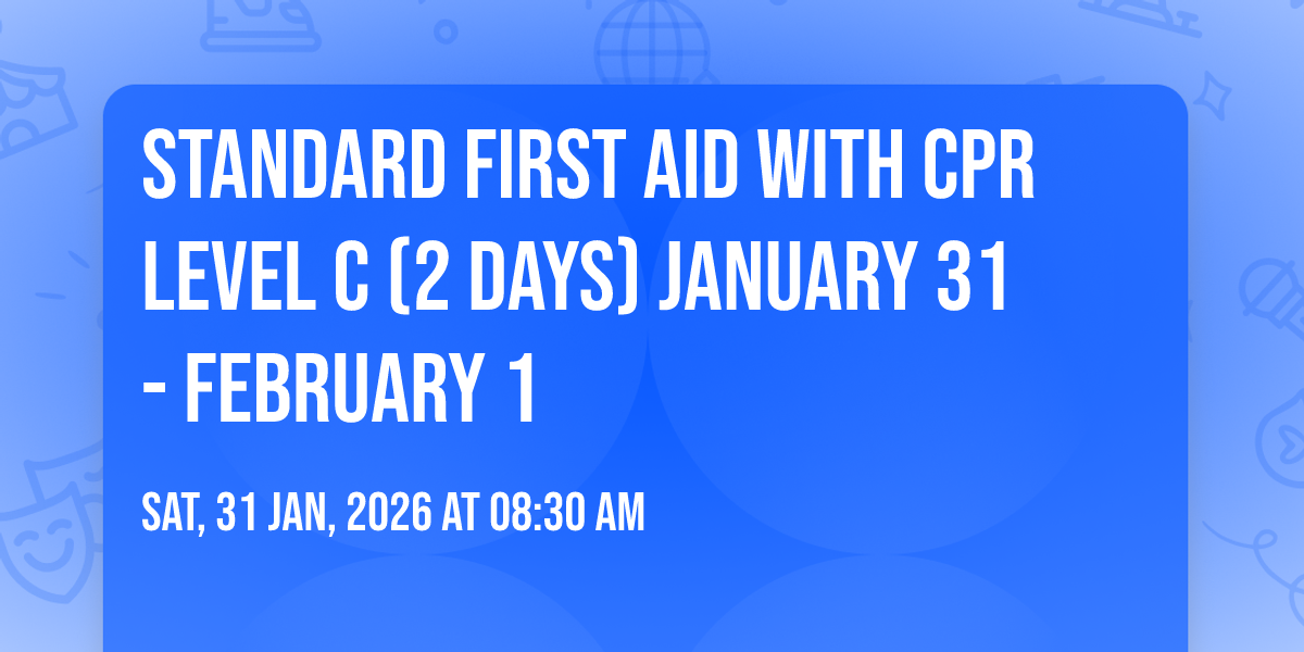 Standard First Aid With CPR Level C (2 days) January 31 - February 1 ...