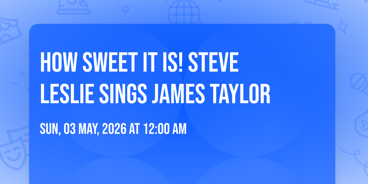 How Sweet It Is! Steve Leslie Sings James Taylor, Topeka Performing ...