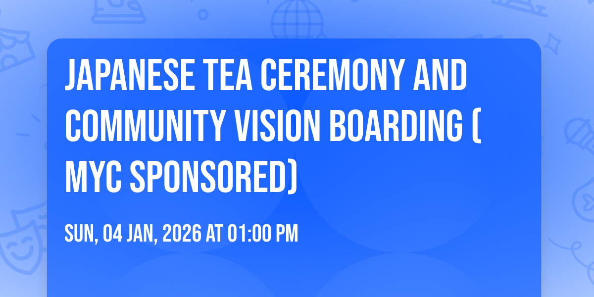 Japanese tea ceremony and community vision boarding (MYC Sponsored) at Cocoon Philly, Bala ...