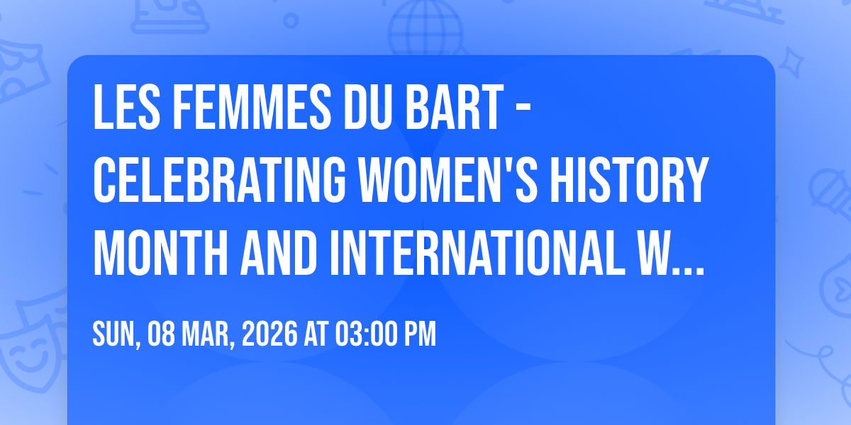 Les Femmes du BART - Celebrating Womens History Month and International ...