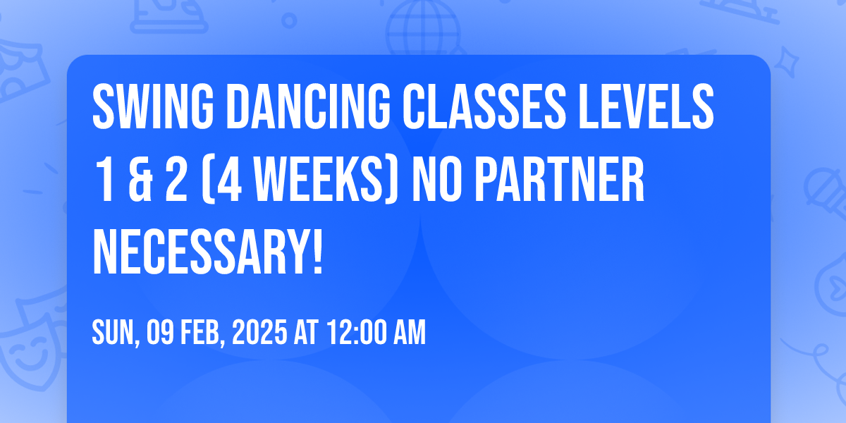 Swing Dancing Classes Levels 1 & 2 (4 weeks) No partner necessary ...