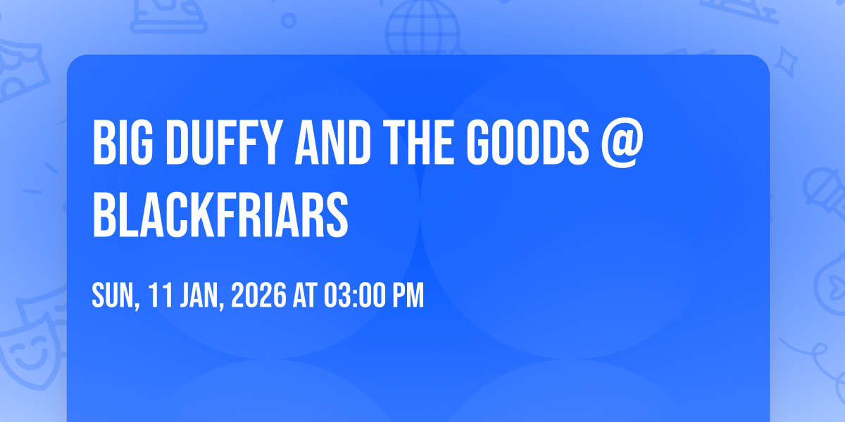 Big Duffy and The Goods @ Blackfriars, Blackfriars Of Bell Street ...