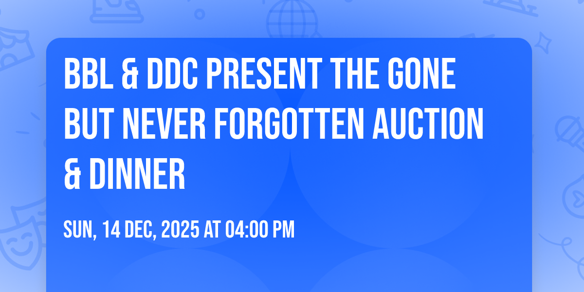 BBL & DDC present the GONE BUT NEVER FORGOTTEN AUCTION & DINNER at Spot ...