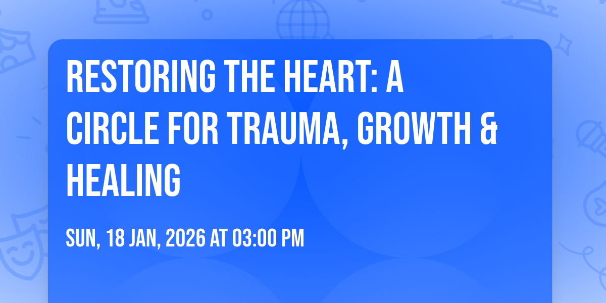 Restoring the Heart: A Circle for Trauma, Growth & Healing at 5901 ...