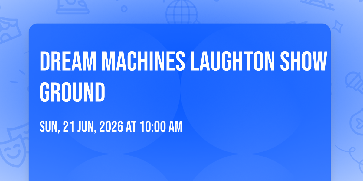 Dream machines Laughton show ground, Laughton Showground, 21 June 2026 ...