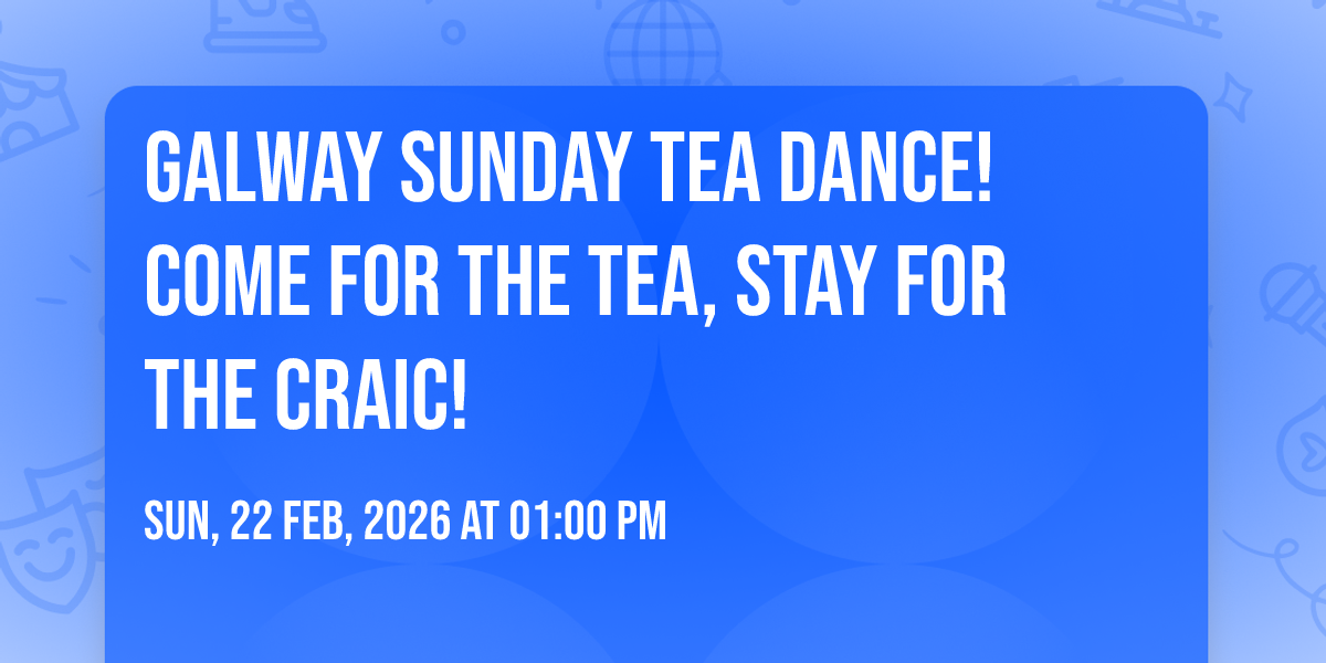 Galway Sunday Tea Dance! Come for the tea, stay for the craic! at St ...