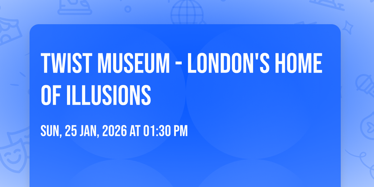 Twist Museum - Londons Home of Illusions Tickets, Twist Museum, London ...