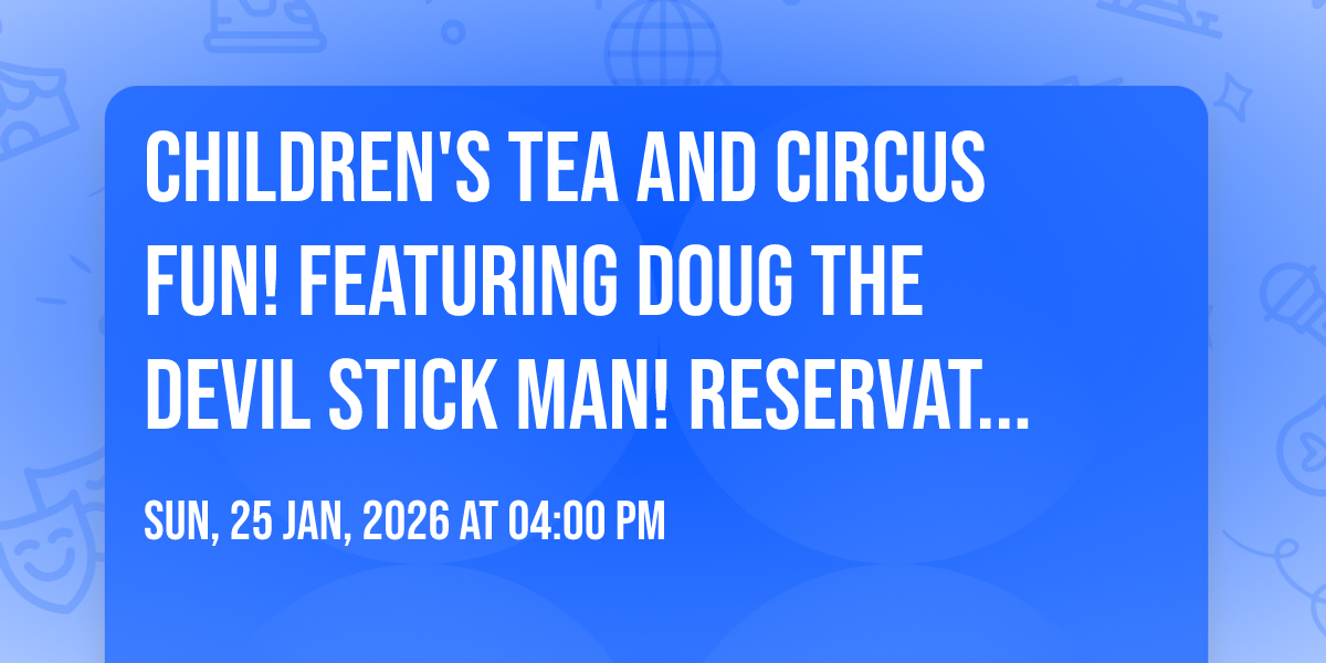Childrens Tea and Circus FUN! Featuring Doug the Devil Stick Man ...