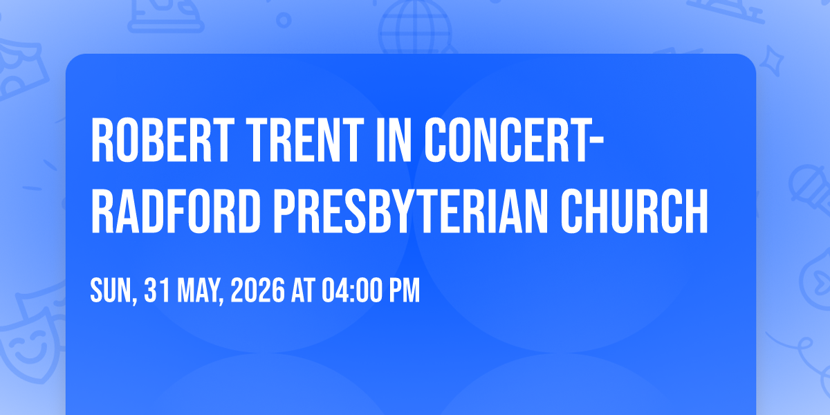 Robert Trent In Concert- Radford Presbyterian Church, The Presbyterian ...