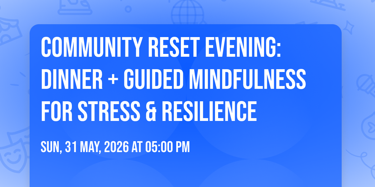 Community Reset Evening: Dinner + Guided Mindfulness for Stress ...