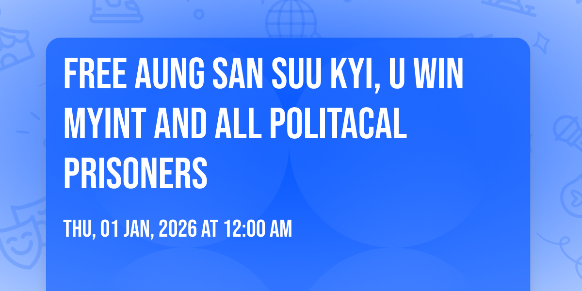 Free Aung San Suu Kyi, U Win Myint And All Politacal Prisoners, College ...
