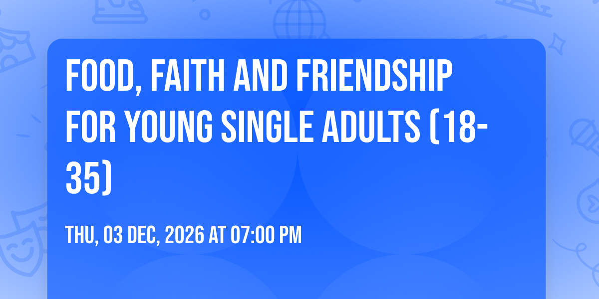 Food, Faith and Friendship for Young Single Adults (18-35), ONLINE, 3 ...