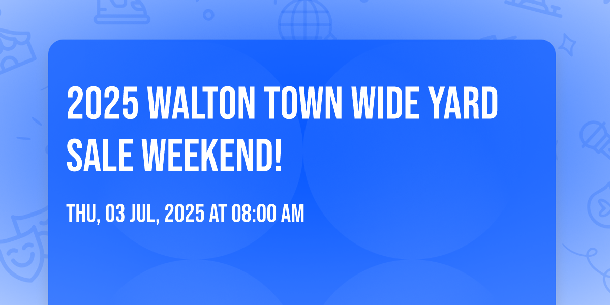 2025 Walton town wide yard sale weekend! , Walton N.Y., 3 July to 6 ...