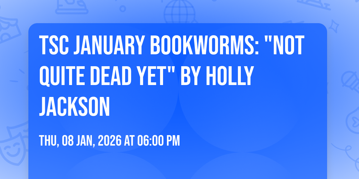 TSC January Bookworms: "Not Quite Dead Yet" by Holly Jackson at 337 Air ...