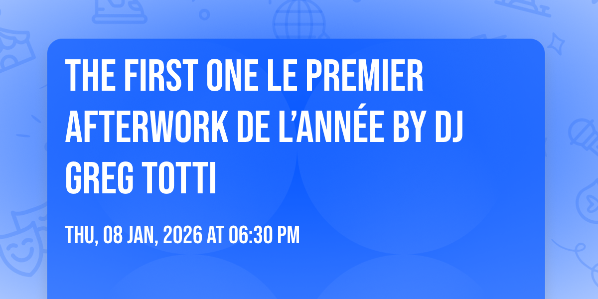 THE FIRST ONE 🍾 Le premier afterwork de l’année by DJ Greg Totti , 1137 ...