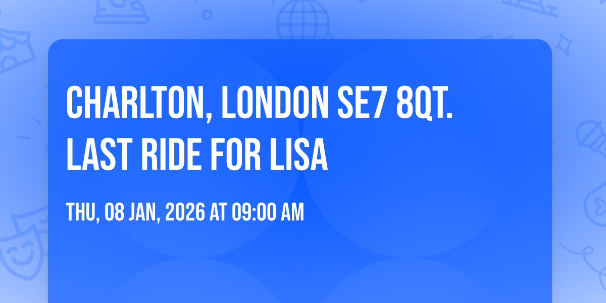 Charlton, London SE7 8QT. Last ride for Lisa, 60 Charlton Park lane ...