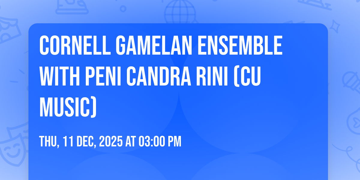 Cornell Gamelan Ensemble with Peni Candra Rini (CU Music) at Lincoln ...