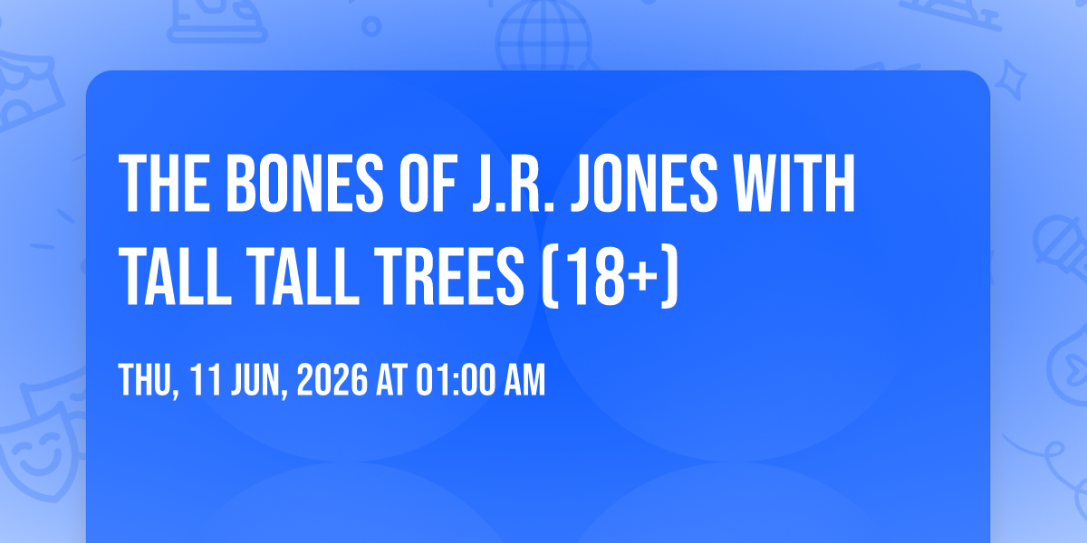 The Bones of J.R. Jones with Tall Tall Trees (18+), High Noon Saloon ...