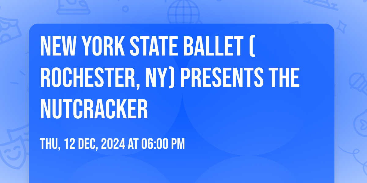 New York State Ballet (Rochester, NY) presents The Nutcracker at ...
