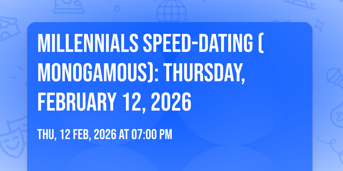 Millennials Speed-Dating (Monogamous): Thursday, February 12, 2026 ...