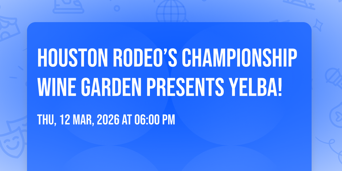 Houston Rodeo’s Championship Wine Garden presents Yelba! , HLSR Wine ...