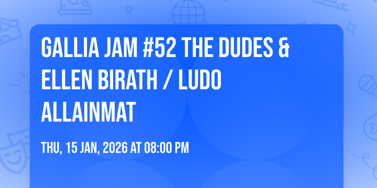 GALLIA Jam #52 The Dudes & Ellen Birath / Ludo Allainmat, Bar Gallia ...