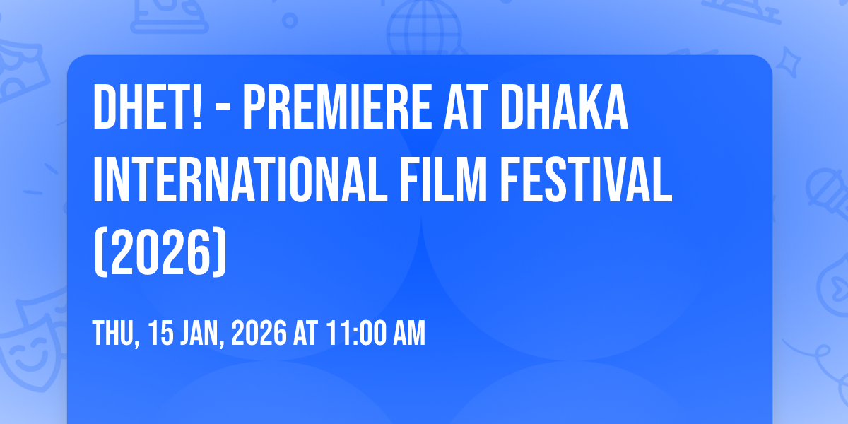 DHET! - Premiere at Dhaka International Film Festival (2026), Stamford ...