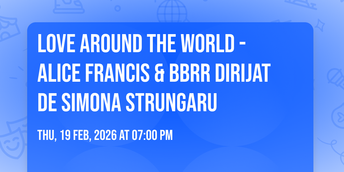 Love Around The World - Alice Francis & BBRR dirijat de Simona ...