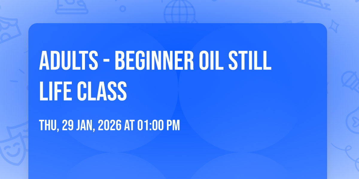 ADULTS - Beginner Oil Still Life Class, Art Crafters, Dayton, 29 ...