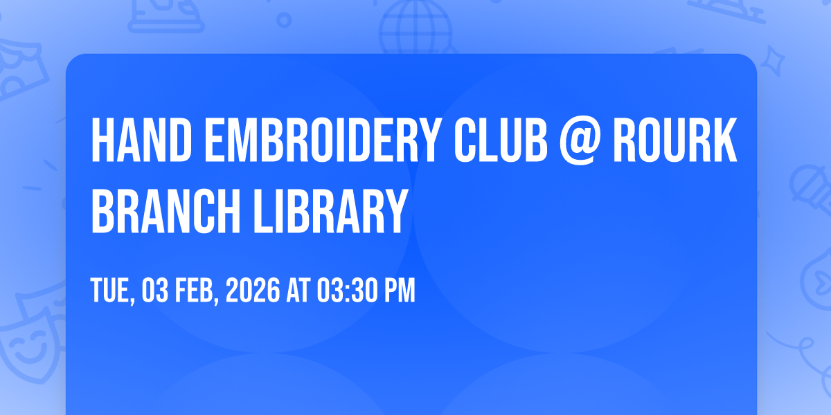 Hand Embroidery Club @ Rourk Branch Library, Rourk Branch Library ...