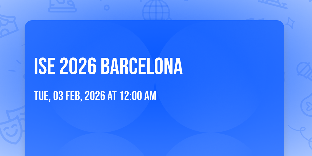 ISE 2026 BARCELONA at Fira Barcelona, L'hospitalet De Llobregat on 3rd ...