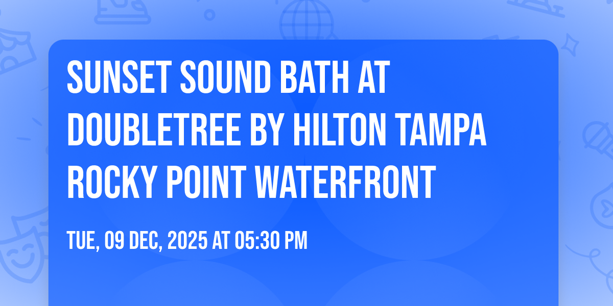 Sunset Sound Bath at DoubleTree by Hilton Tampa Rocky Point Waterfront ...