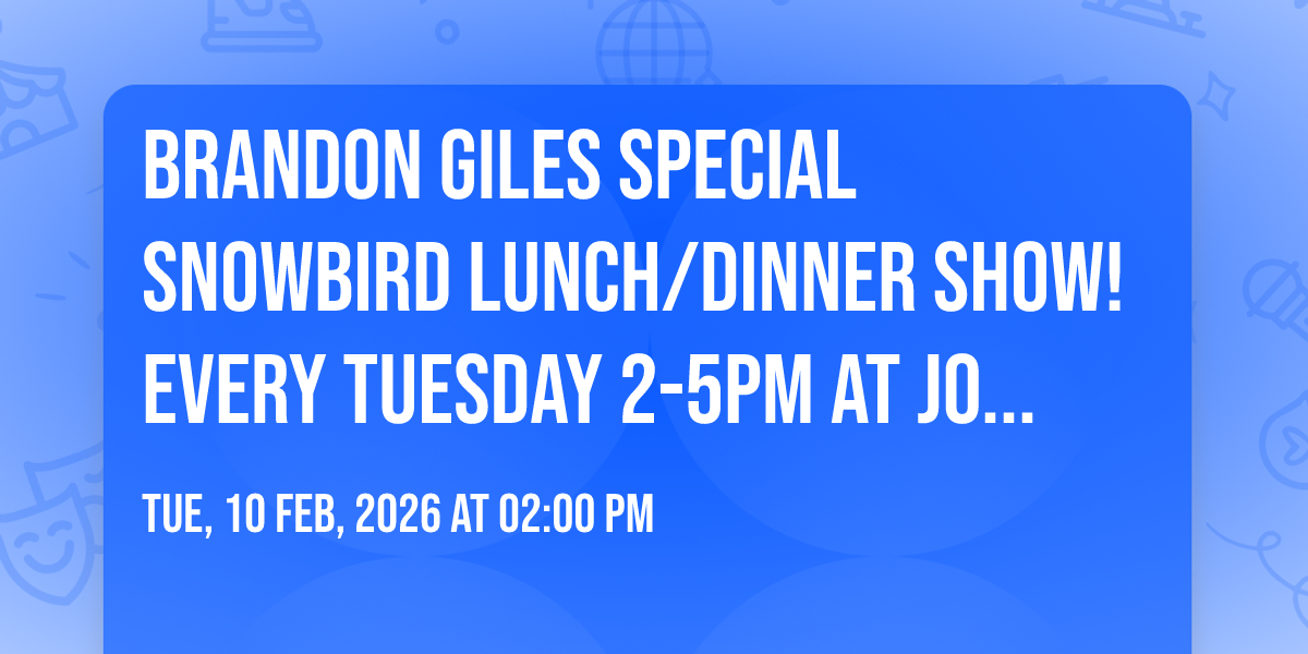 Brandon Giles special Snowbird Lunch/Dinner Show! EVERY Tuesday 2-5pm ...
