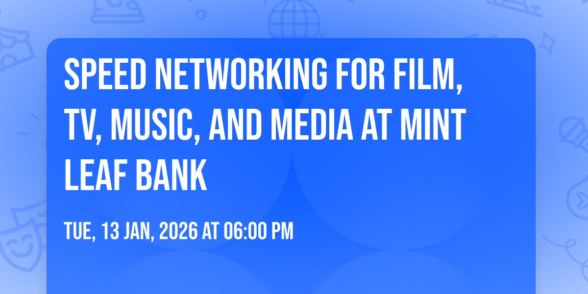 Speed Networking for Film, TV, Music, and Media at Mint Leaf Bank, 12 ...
