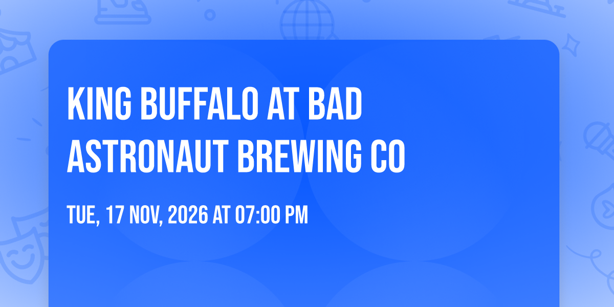 King Buffalo at Bad Astronaut Brewing Co in Houston – November 17, 2026 ...