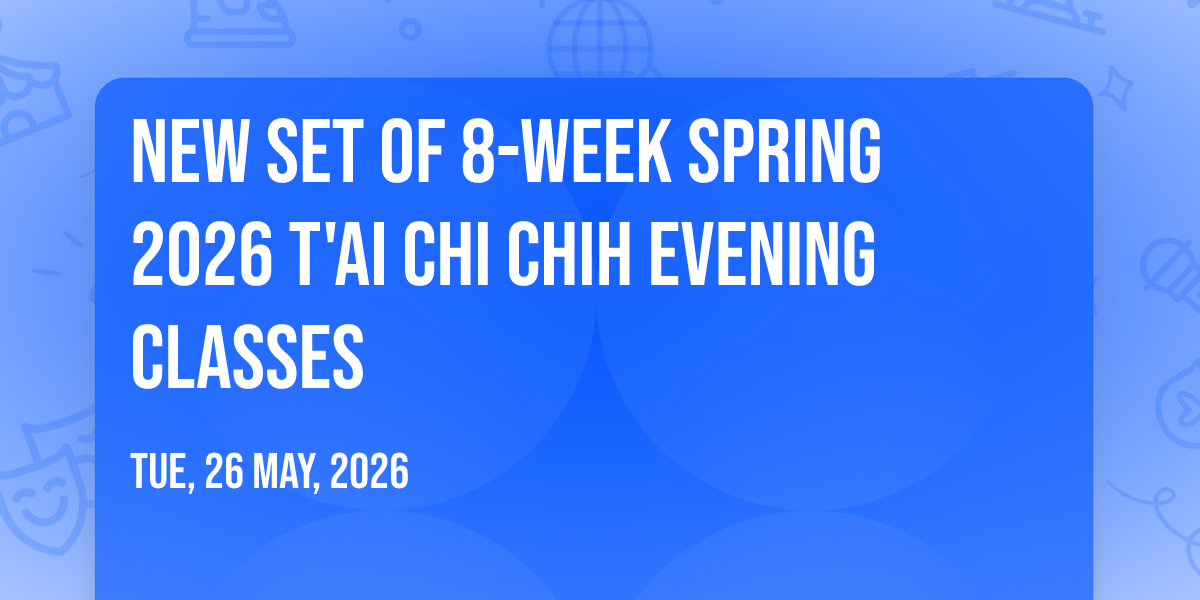 New set of 8-week Spring 2026 Tai Chi Chih Evening classes, The Lantern ...