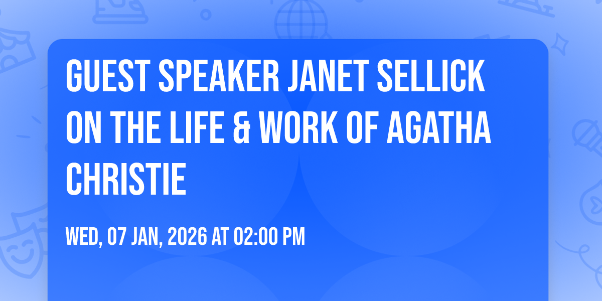 Guest Speaker Janet Sellick on the life & work of Agatha Christie ...