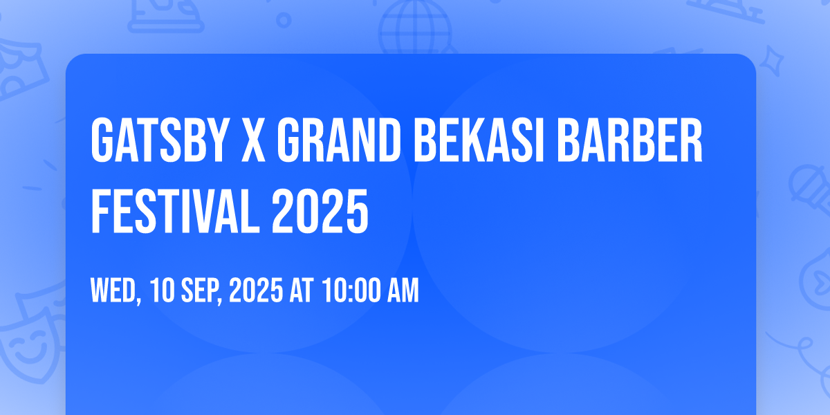 GATSBY X GRAND BEKASI BARBER FESTIVAL 2025, Gedung Perfilman Usmar ...