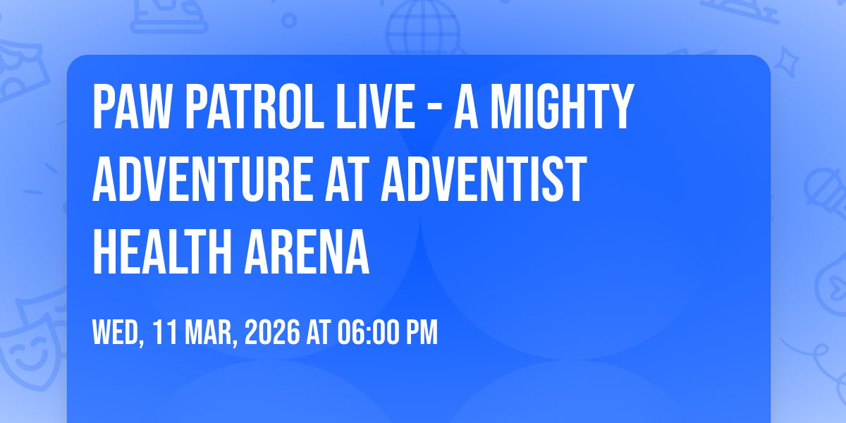 Paw Patrol Live - A Mighty Adventure at Adventist Health Arena ...