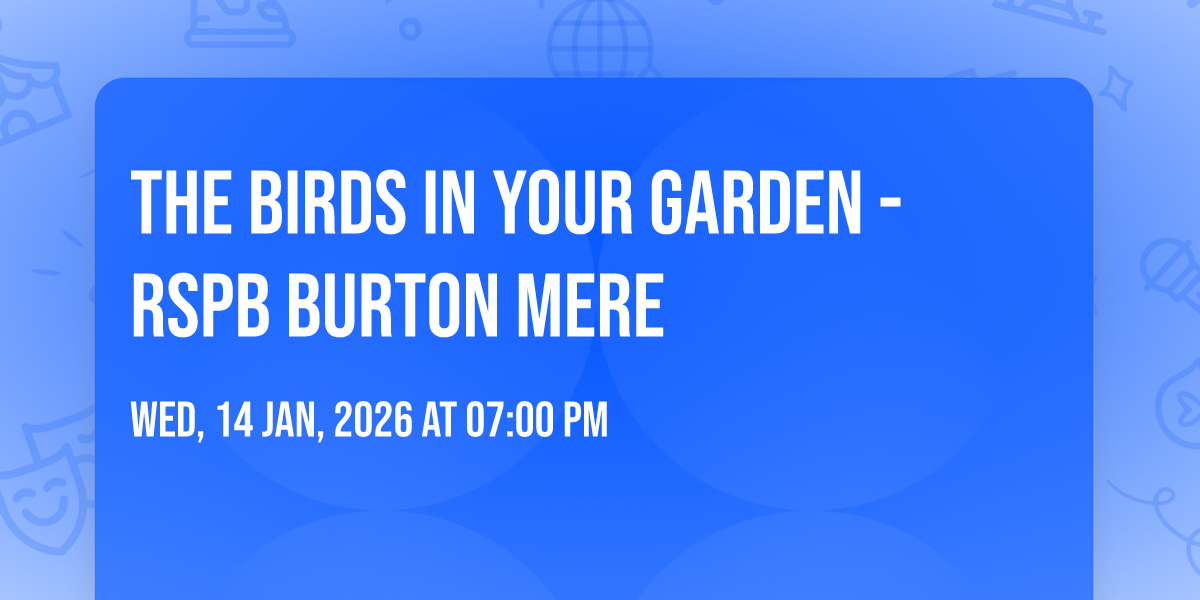 The birds in your garden - RSPB Burton Mere, Methodist Hall ...